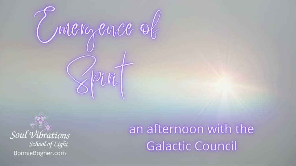 Emergence of Spirit - an afternoon with the Galactic Council - Bonnie ...